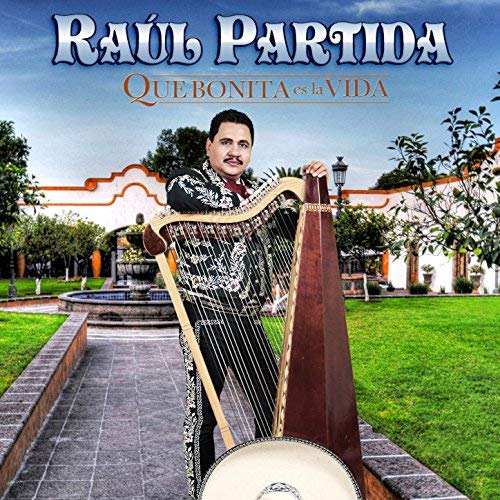 Raul Partida - Que Bonita Es La Vida: Raul Partida - Amazon.com Music