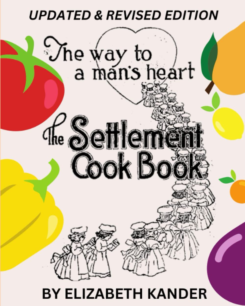 The Settlement Cookbook: The Way to a Man's Heart: Updated & Revised ...