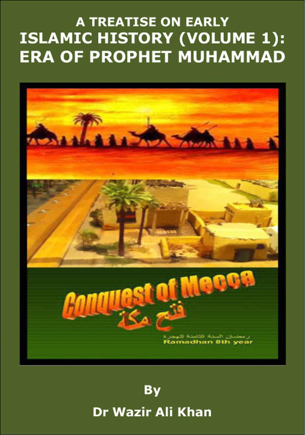 A TREATISE ON THE EARLY ISLAMIC HISTORY (VOLUME 1): ERA OF PROPHET ...
