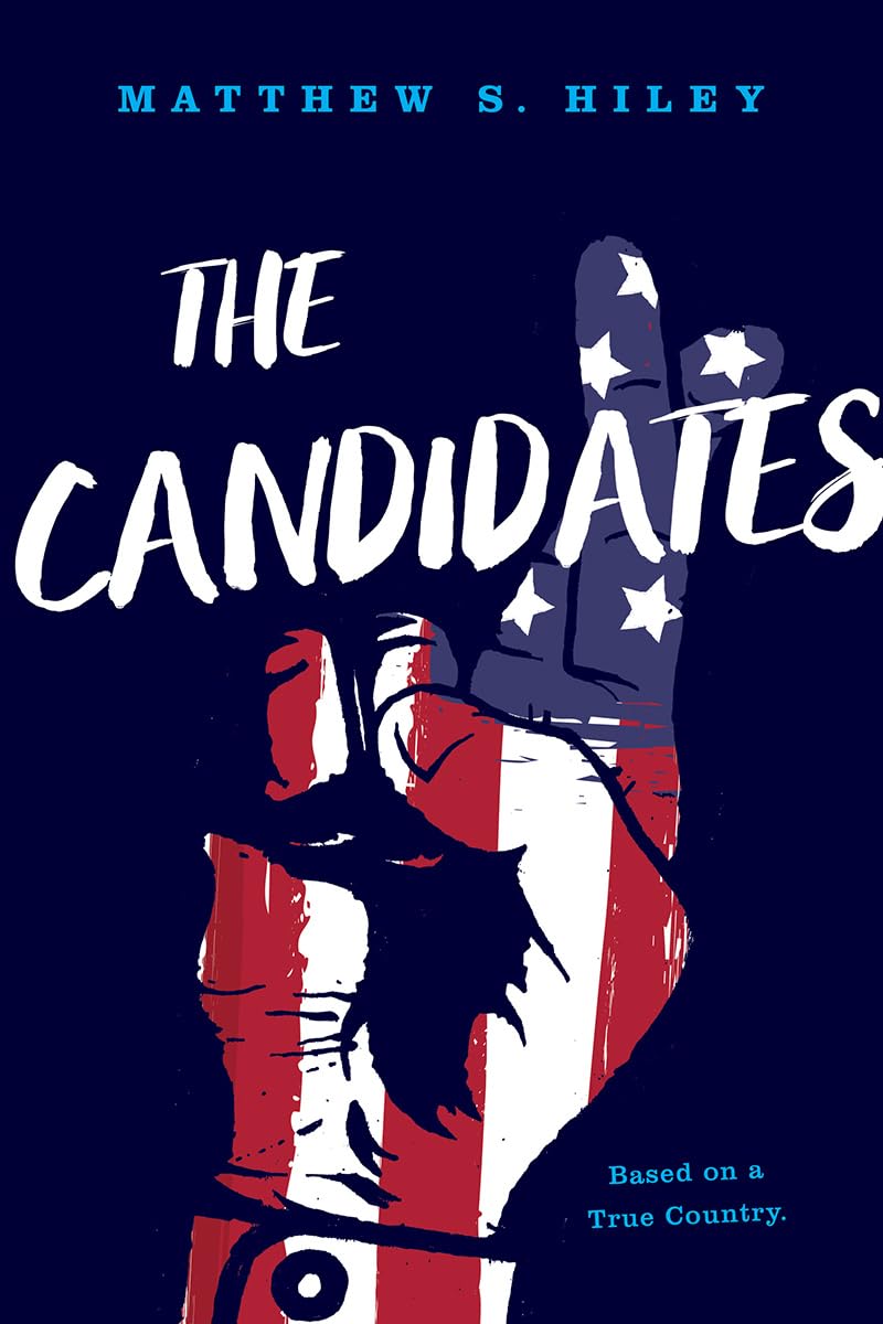 The Candidates: Based on a True Country: Matthew S. Hiley ...