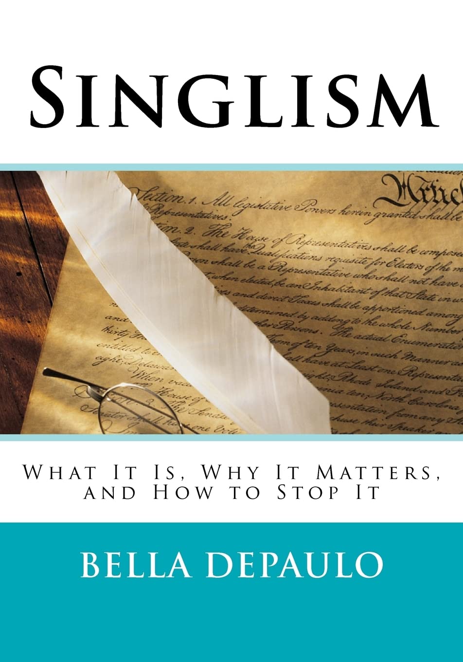 Singlism: What It Is, Why It Matters, and How to Stop It: DePaulo PhD ...