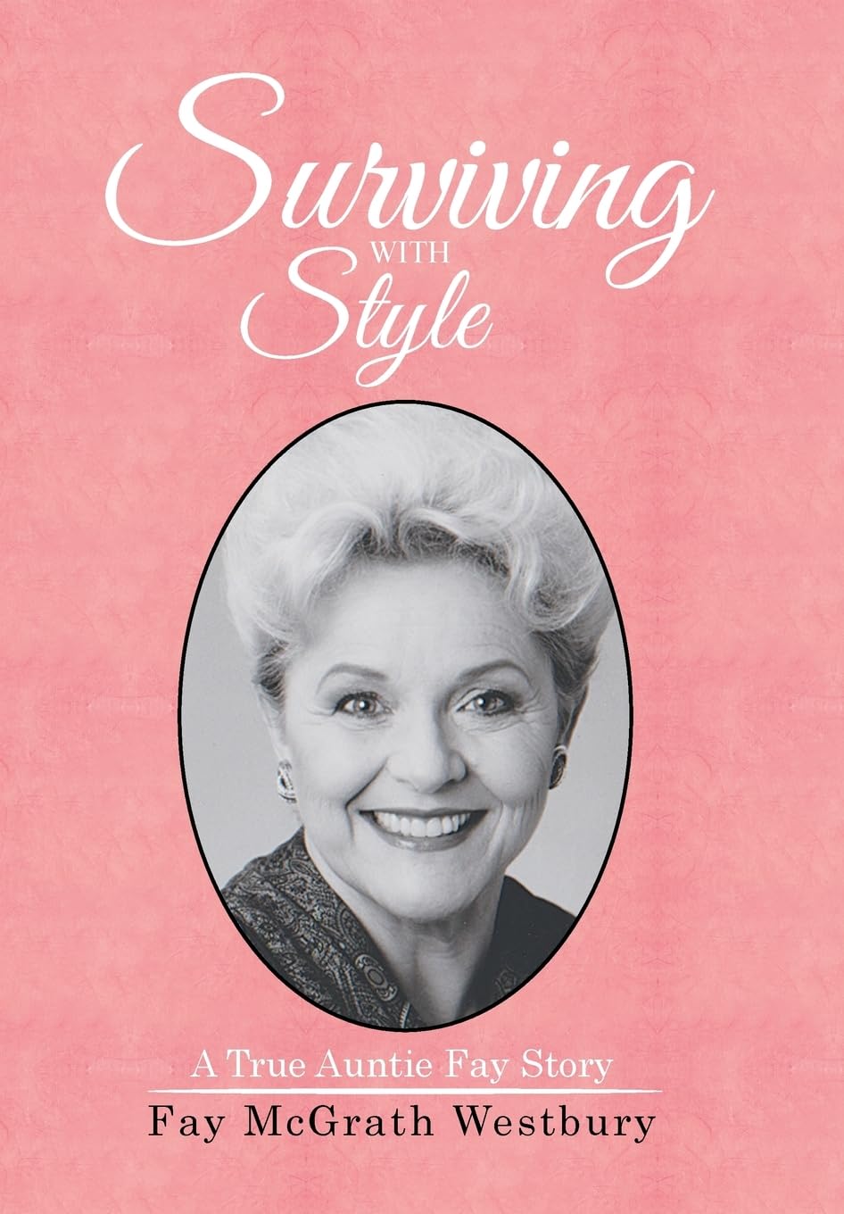 Surviving with Style: A True Auntie Fay Story: Westbury, Fay McGrath ...