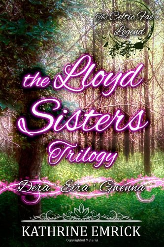 Lloyd Sisters Trilogy (Celtic Fae Legend): Emrick, Kathrine ...