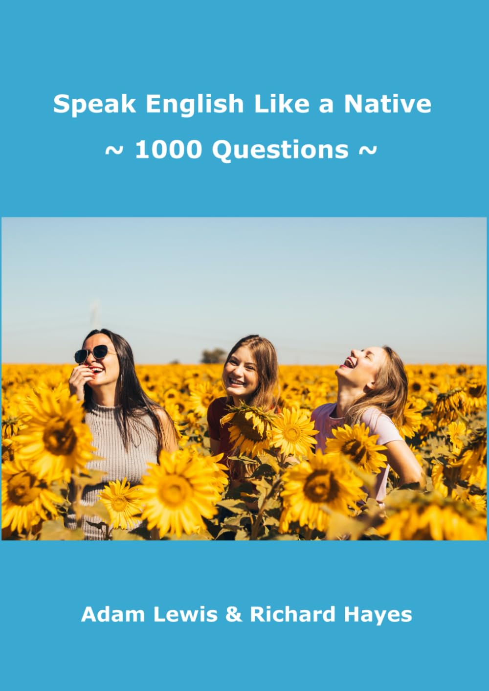 Speak English Like a Native: ~ 1000 Questions ~: Hayes, Richard, Lewis ...