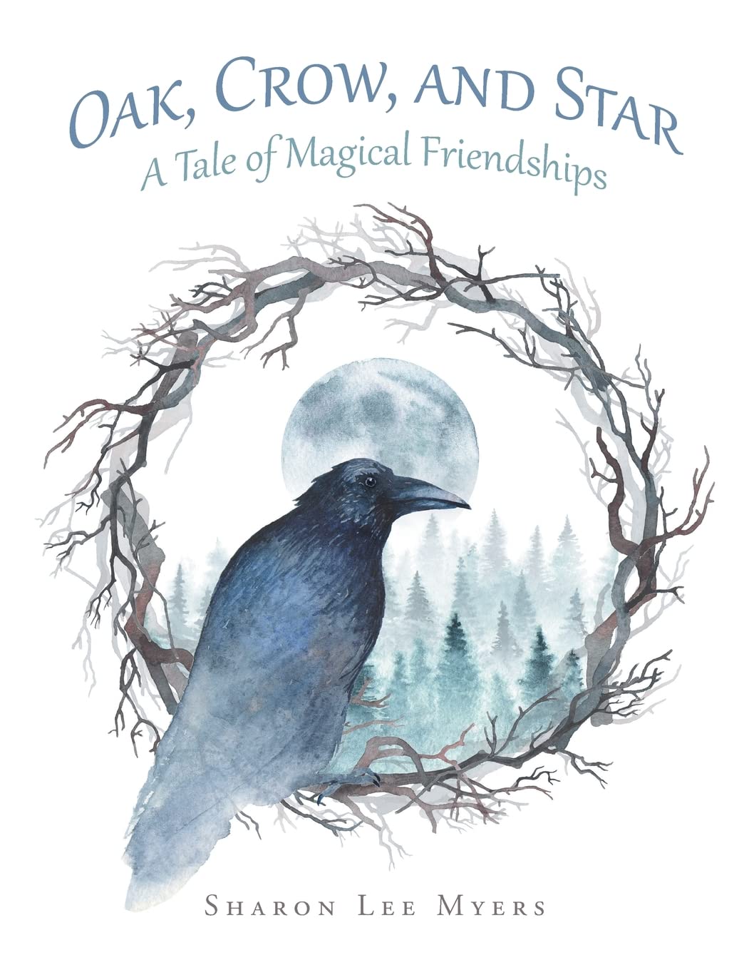 Oak, Crow, and Star: A Tale of Magical Friendships: Myers, Sharon Lee ...