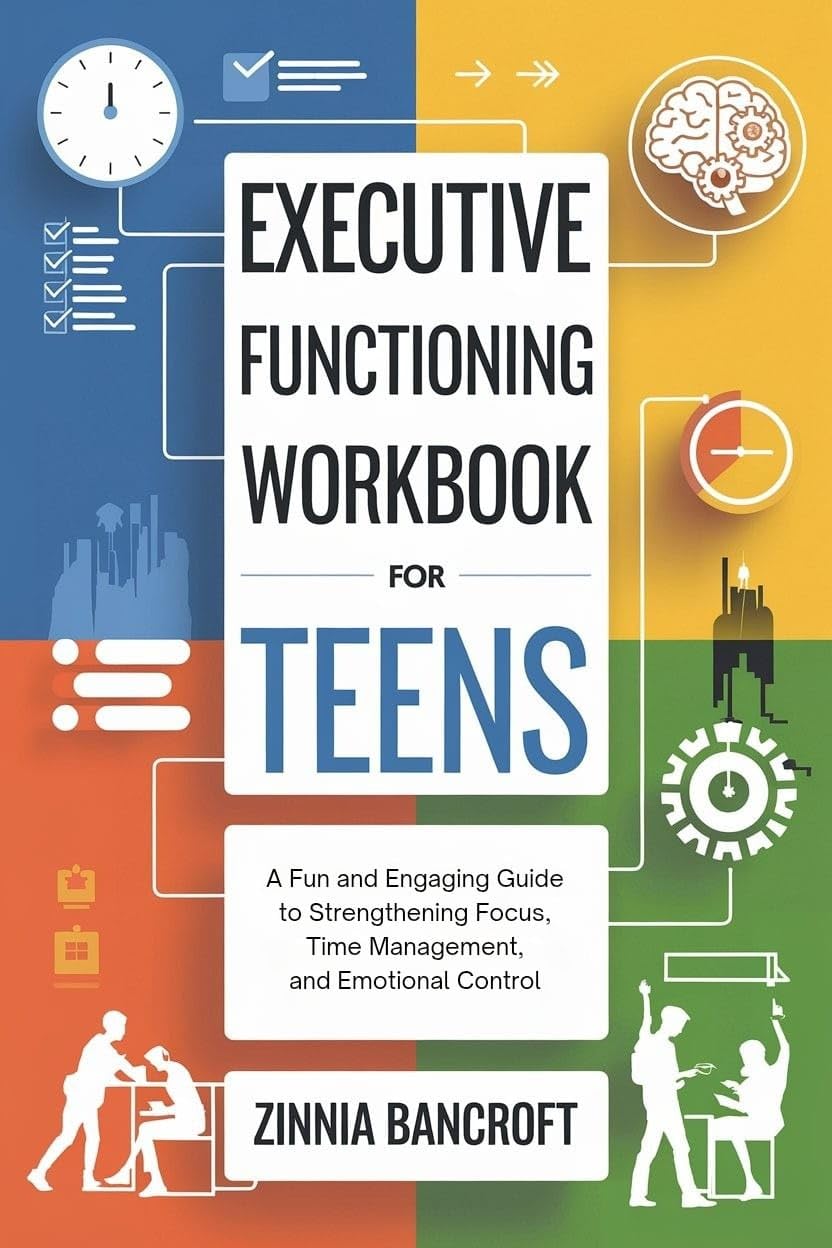 EXECUTIVE FUNCTIONING WORKBOOK FOR TEENS: A Fun and Engaging Guide to ...