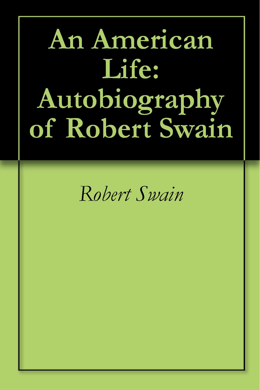 Amazon.com: An American Life: Autobiography of Robert Swain eBook ...