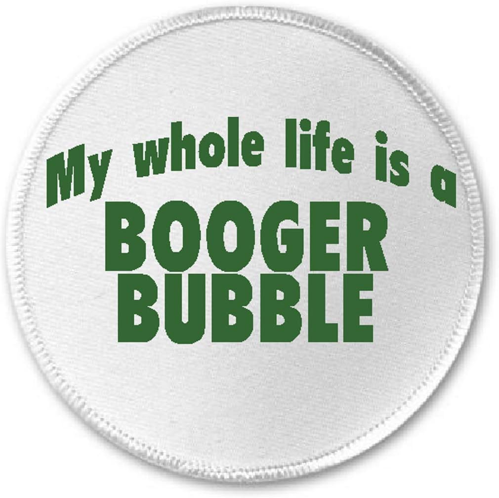 Amazon.com: My Whole Life Is A Booger Bubble - 3" Sew/Iron On Patch ...