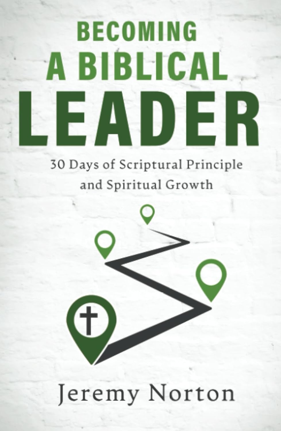 Becoming a Biblical Leader: 30 Days of Scriptural Principle and ...