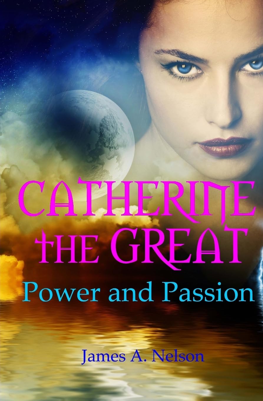 CATHERINE the GREAT; Power and Passion: Nelson, James A: 9781541261570 ...