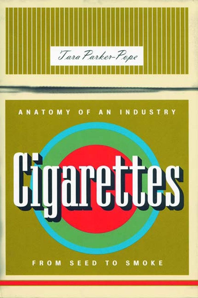 Cigarettes: Anatomy of an Industry from Seed to Smoke (Bazaar Book ...