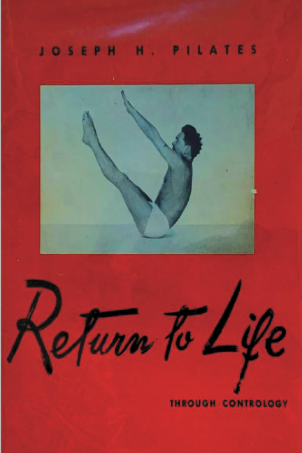 Return to Life Through Contrology: Pilates, Joseph H: 9781774646588 ...