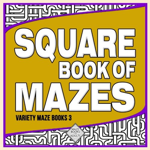 Buy Square Book Of Mazes: Fun, Mind-Bending Mazes Of Varying Degrees Of ...
