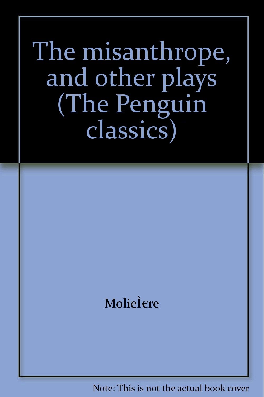 The misanthrope, and other plays (The Penguin classics): MolieÌ re ...
