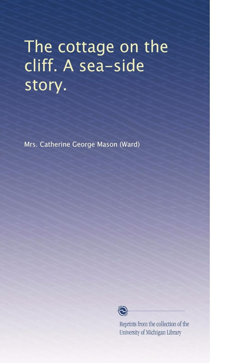 Amazon.com: The cottage on the cliff. A sea-side story.: Mason ...