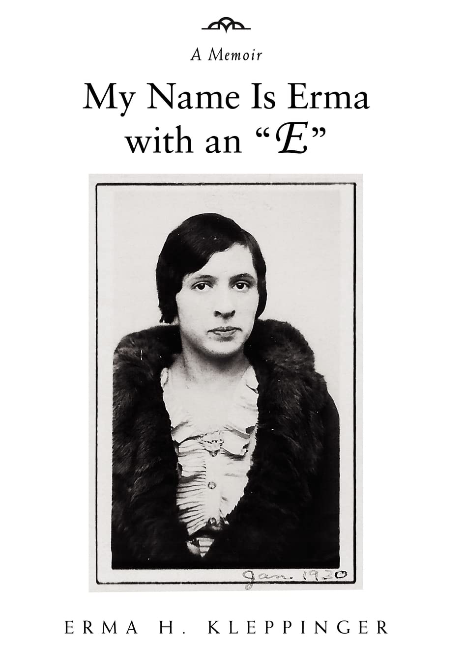 My Name Is Erma with an E: A Memoir: Kleppinger, Erma H: 9780595679928 ...