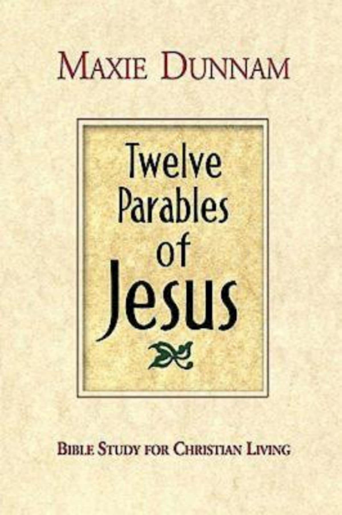 Twelve Parables of Jesus: Bible Study for Christian Living: Dunnam ...