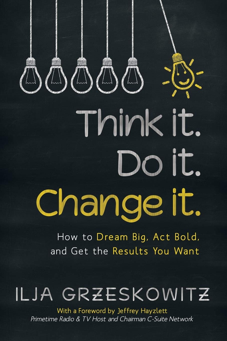 Think it. Do it. Change it.: How to Dream Big, Act Bold, and Get the ...