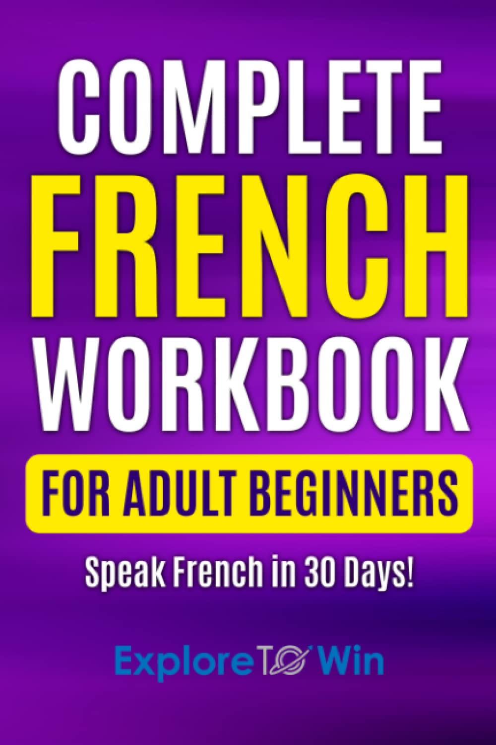 Snapklik.com : Complete French Workbook For Adult Beginners: Your ...