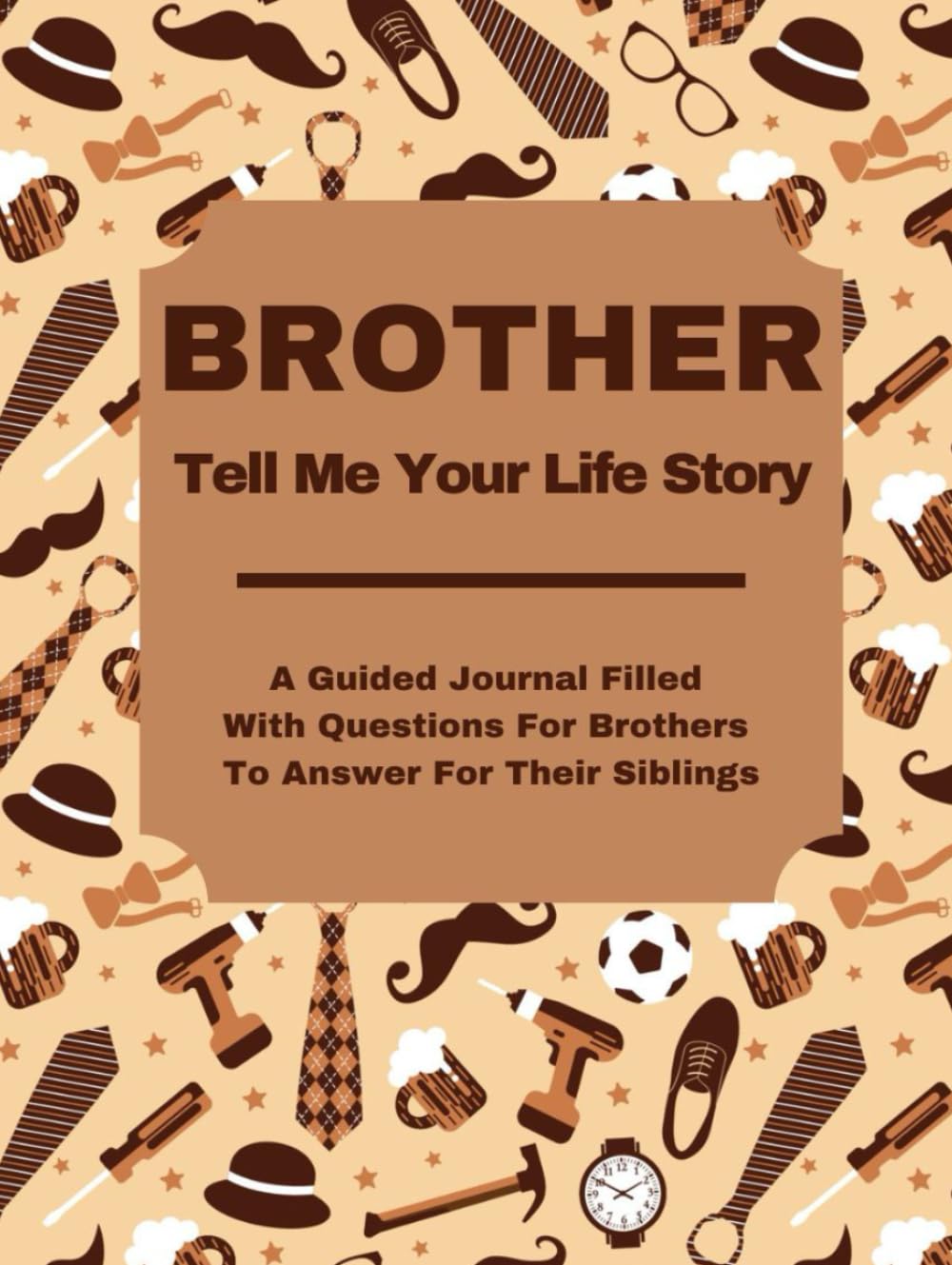 BROTHER TELL ME YOUR STORY: A Guided Prompt Journal Filled With ...
