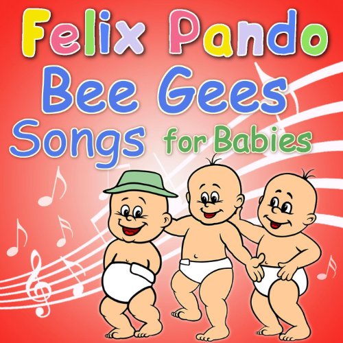 Play Bee Gees Songs for Babies by Felix Pando on Amazon Music