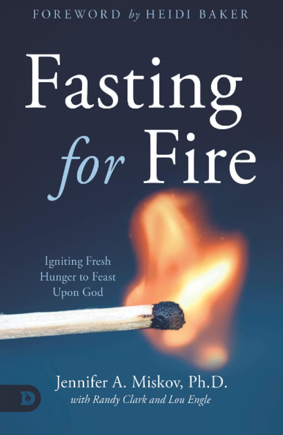 Fasting for Fire: Igniting Fresh Hunger to Feast Upon God: Miskov ...