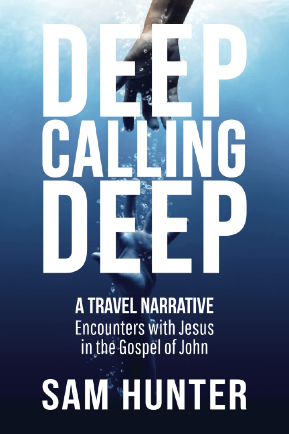 Deep Calling Deep: A Travel Narrative (Encounters with Jesus in the ...
