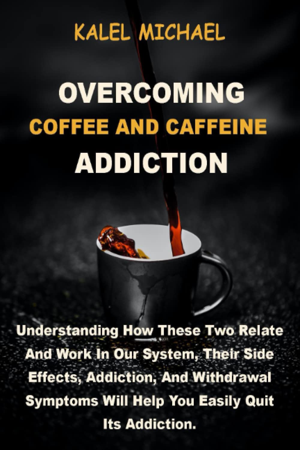 Overcoming Coffee and Caffeine Addiction: Understanding How These Two ...
