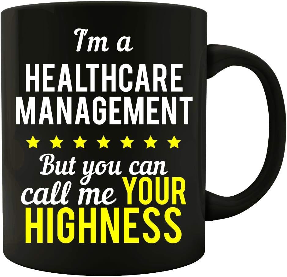 Amazon.com: I'm A Healthcare Management Call Me Your Highness - Mug ...