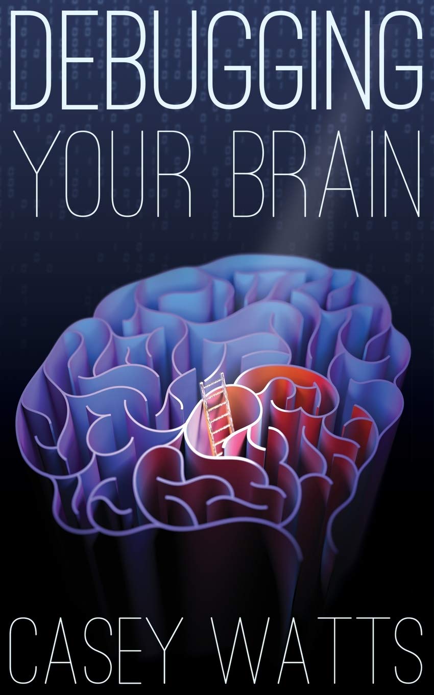 Debugging Your Brain: Watts, Casey S: 9780578755038: Amazon.com: Books