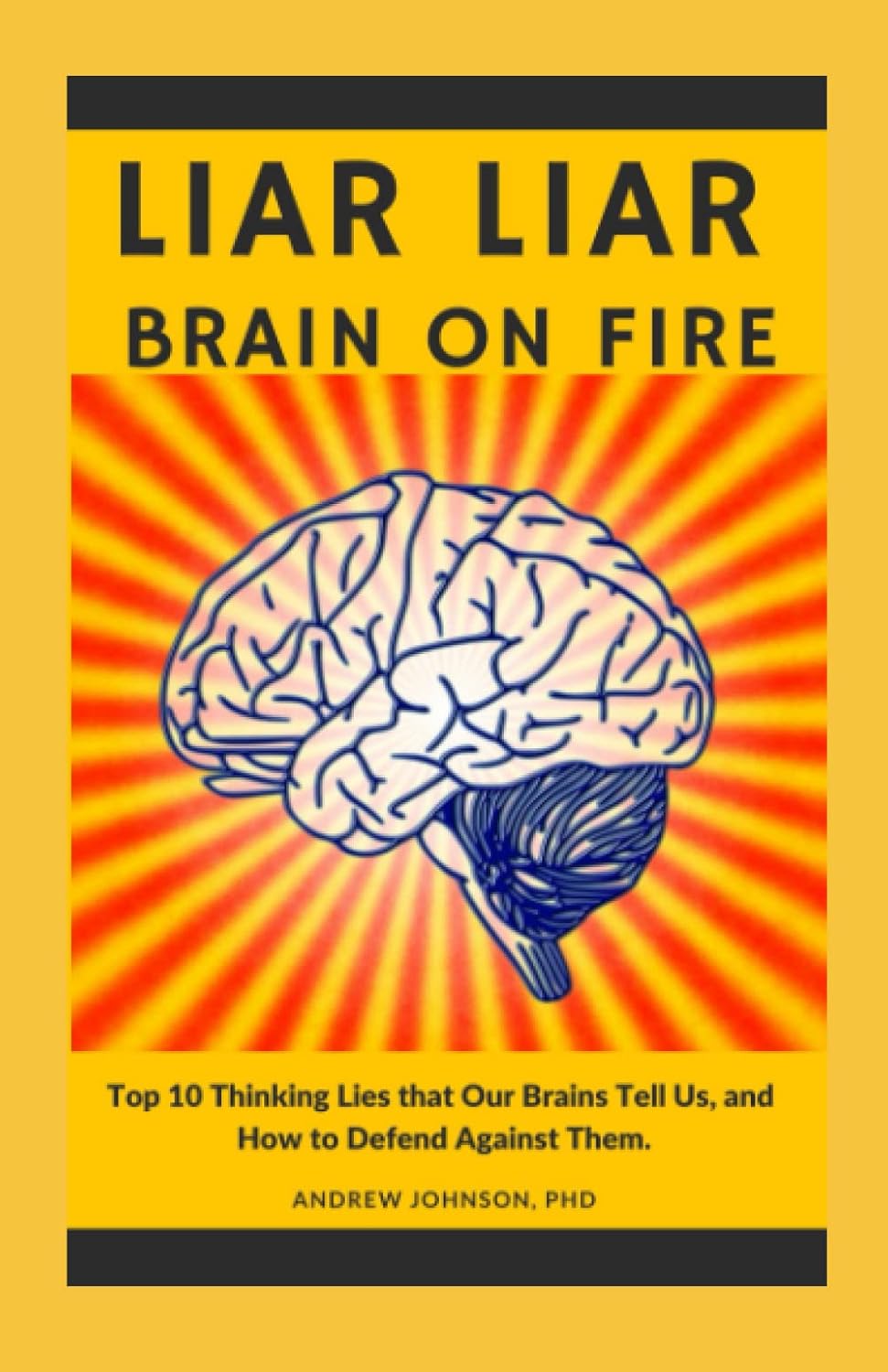 Liar Liar Brain on Fire: Top 10 Thinking Lies that Our Brains Tell Us ...