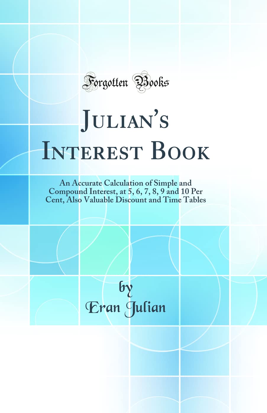 Julian's Interest Book: An Accurate Calculation of Simple and Compound ...