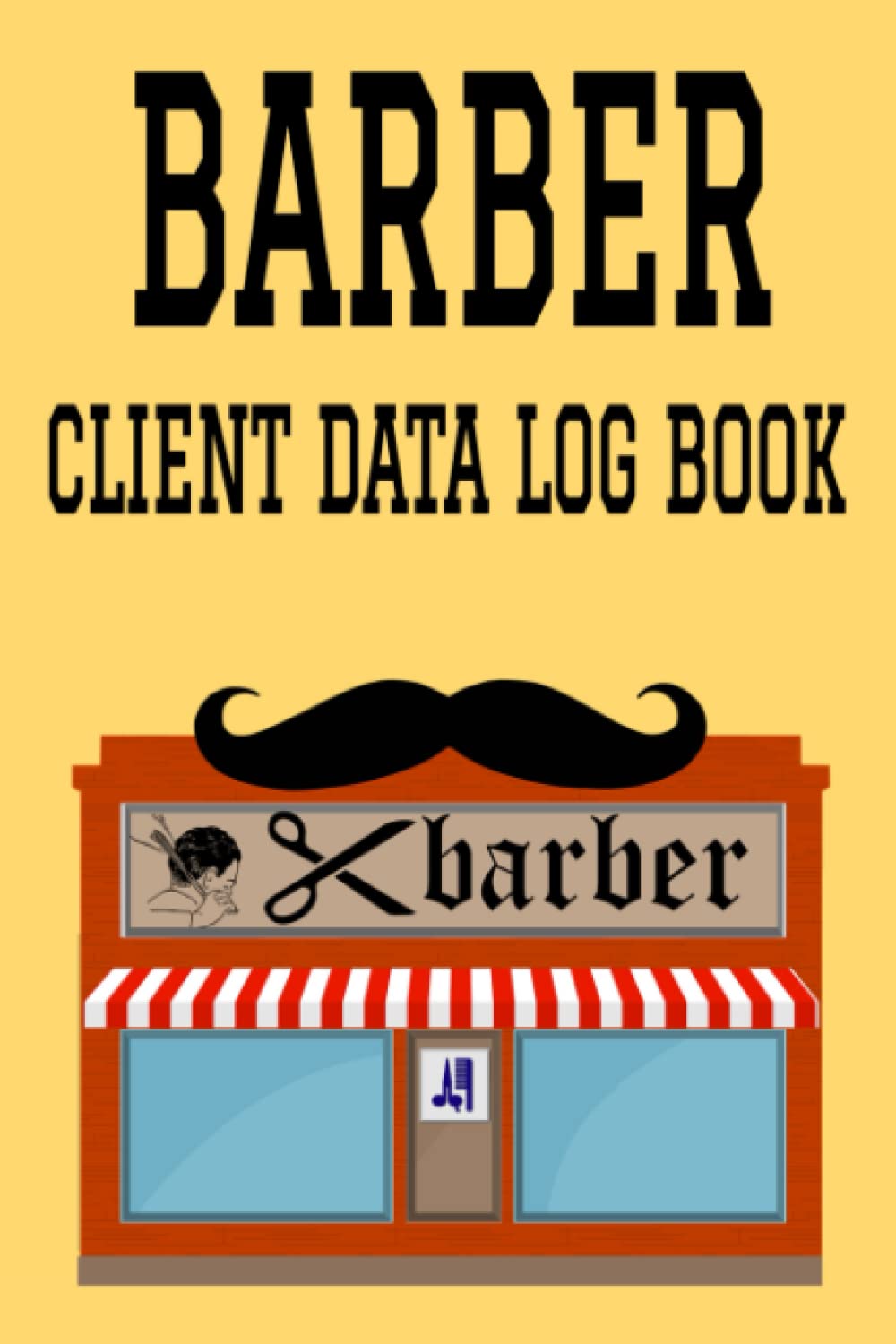 Barber Client Data Log Book: 6” x 9” Barber Salon Client Tracking ...