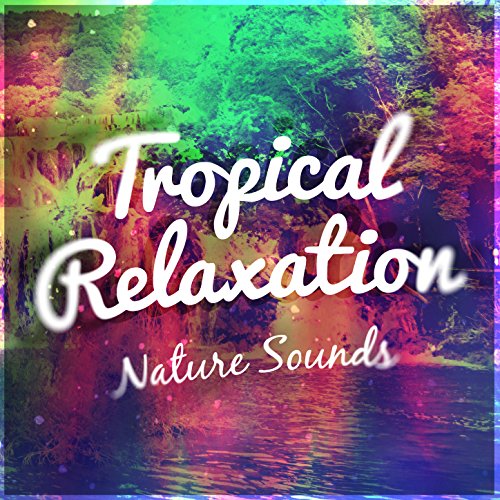Play Tropical Relaxation: Nature Sounds by Nature Sounds on Amazon Music