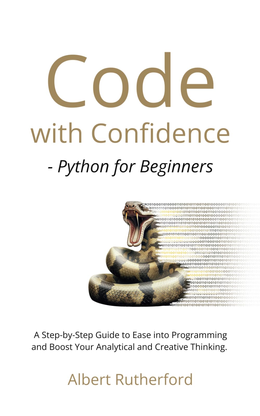 Code with Confidence - Python for Beginners: A Step-by-Step Guide to Ease into Programming and ...