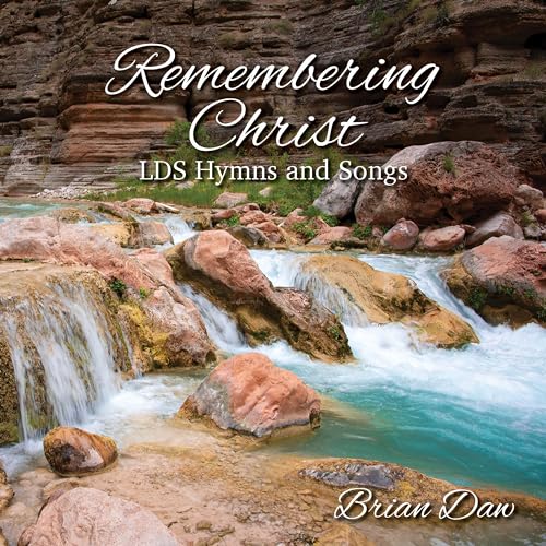 Amazon.com: Remembering Christ LDS Hymns and Songs : Brian Daw: Digital Music