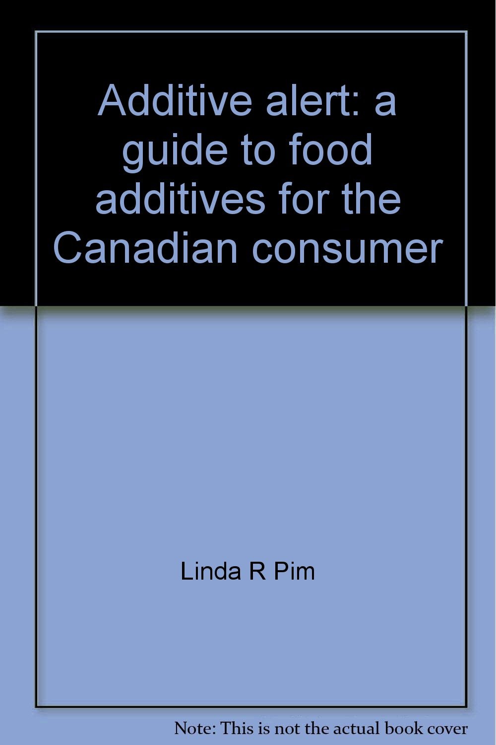 Additive alert: a guide to food additives for the Canadian consumer ...