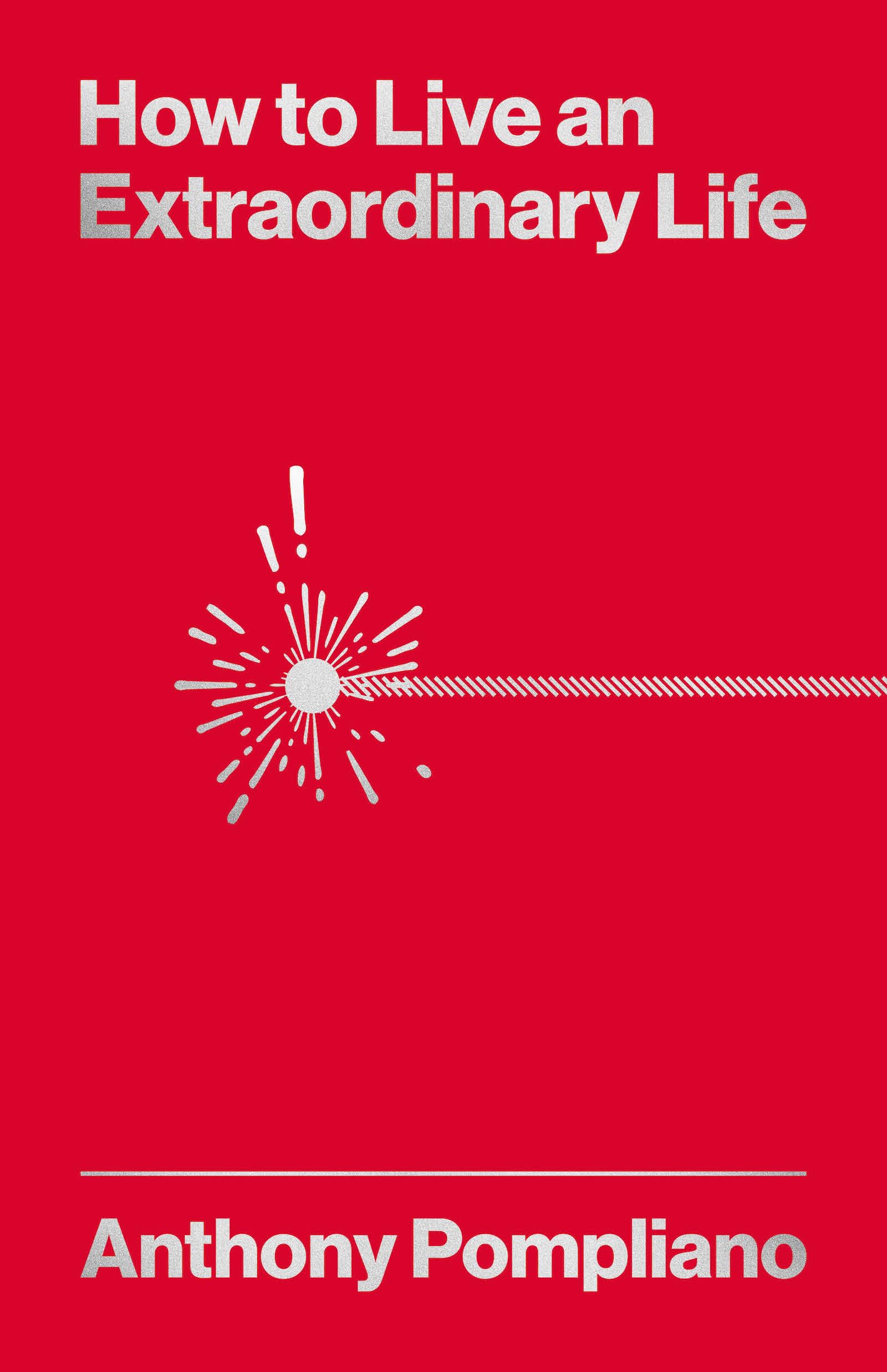 How To Live An Extraordinary Life: Amazon.co.uk: Anthony Pompliano ...