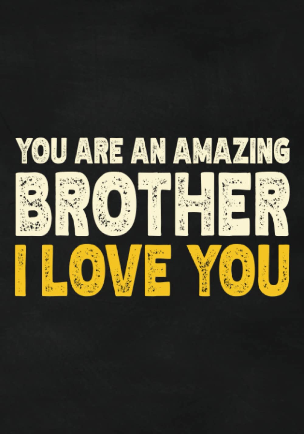 You Are An Amazing Brother - I Love You: Siblings Day Gift Notebook ...