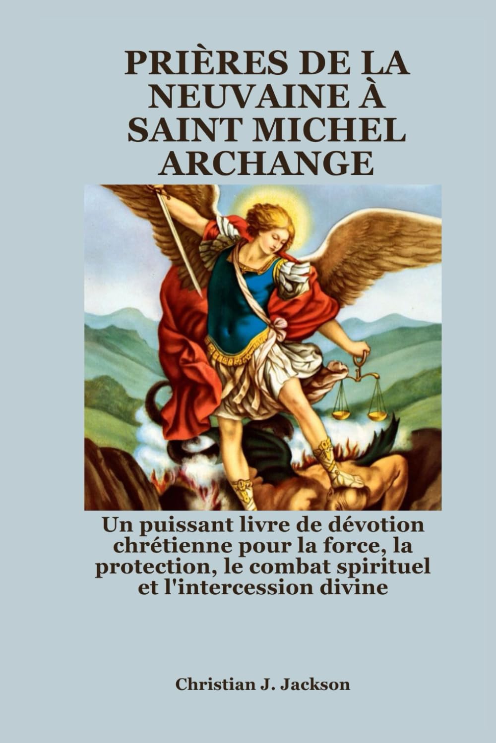 PRIÈRES DE LA NEUVAINE À SAINT MICHEL ARCHANGE: Un puissant livre de ...