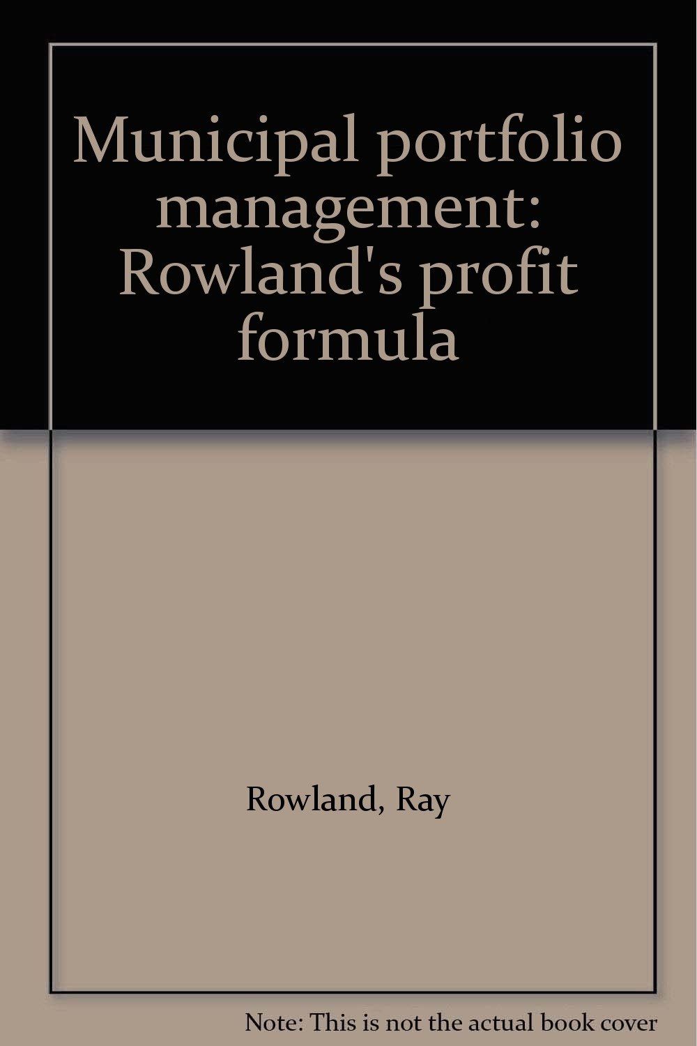 Municipal portfolio management: Rowland's profit formula : Rowland, Ray ...