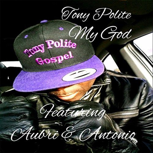 Amazon.com: My God (feat. Aubri & Antonio) : Tony Polite: Digital Music