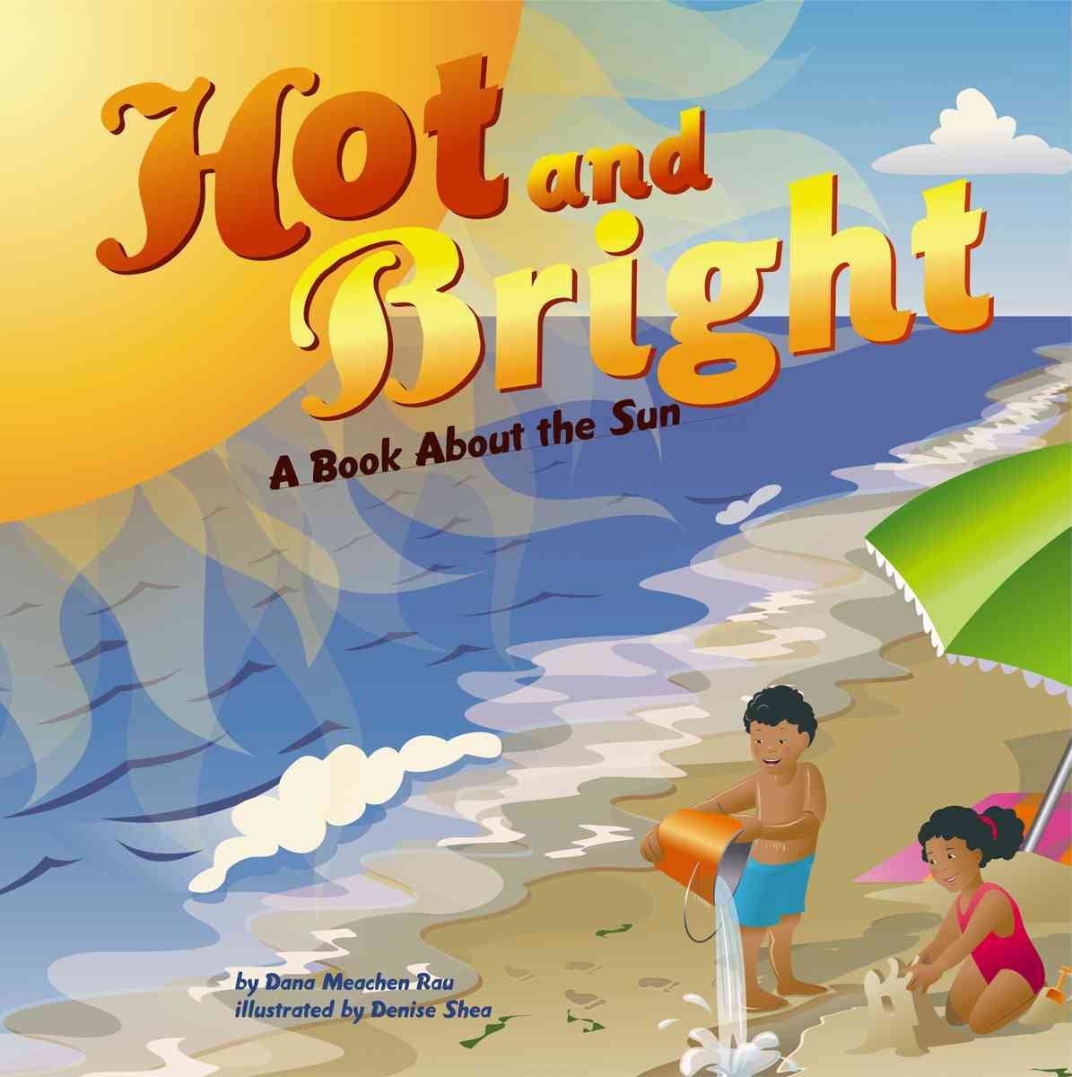 Hot And Bright: A Book About The Sun (Amazing Science): Rau, Dana ...
