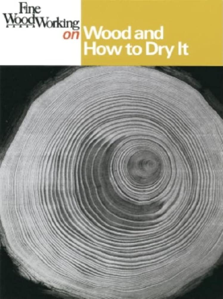 Fine Woodworking on Wood and How to Dry It: 41 Articles: Editors of ...