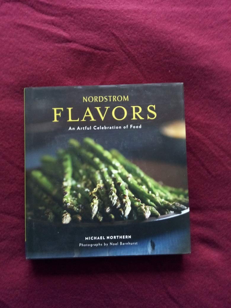 Nordstrom Flavors An Artful Celebration of Food: michael northern ...