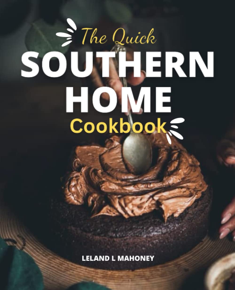 The Quick Southern Home Cookbook: Recipes, Savoring Traditions of ...