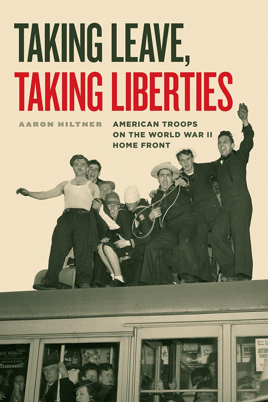 Taking Leave, Taking Liberties: American Troops on the World War II ...