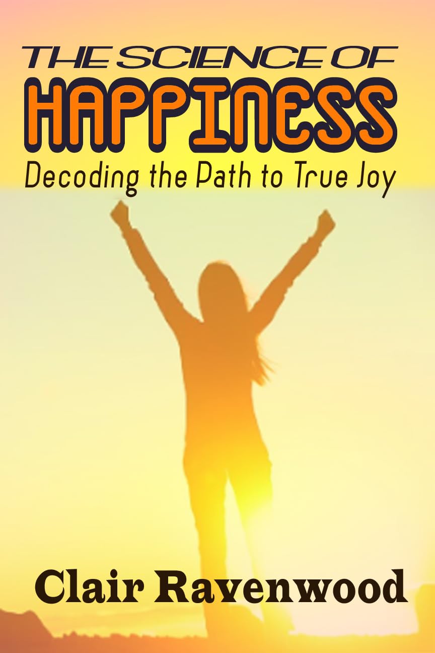 THE SCIENCE OF HAPPINESS: Decoding the Path to True Joy eBook ...