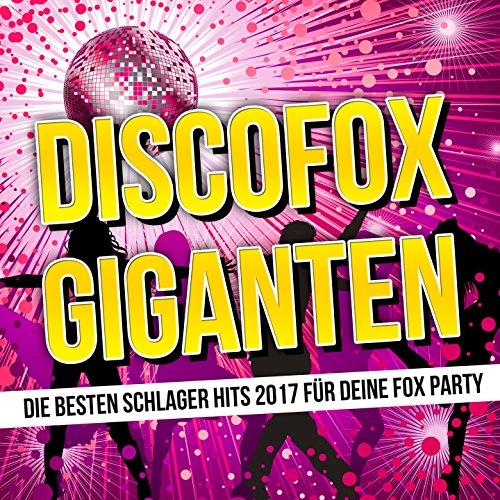 Play Discofox Giganten (Die besten Schlager Hits 2017 für deine Fox ...