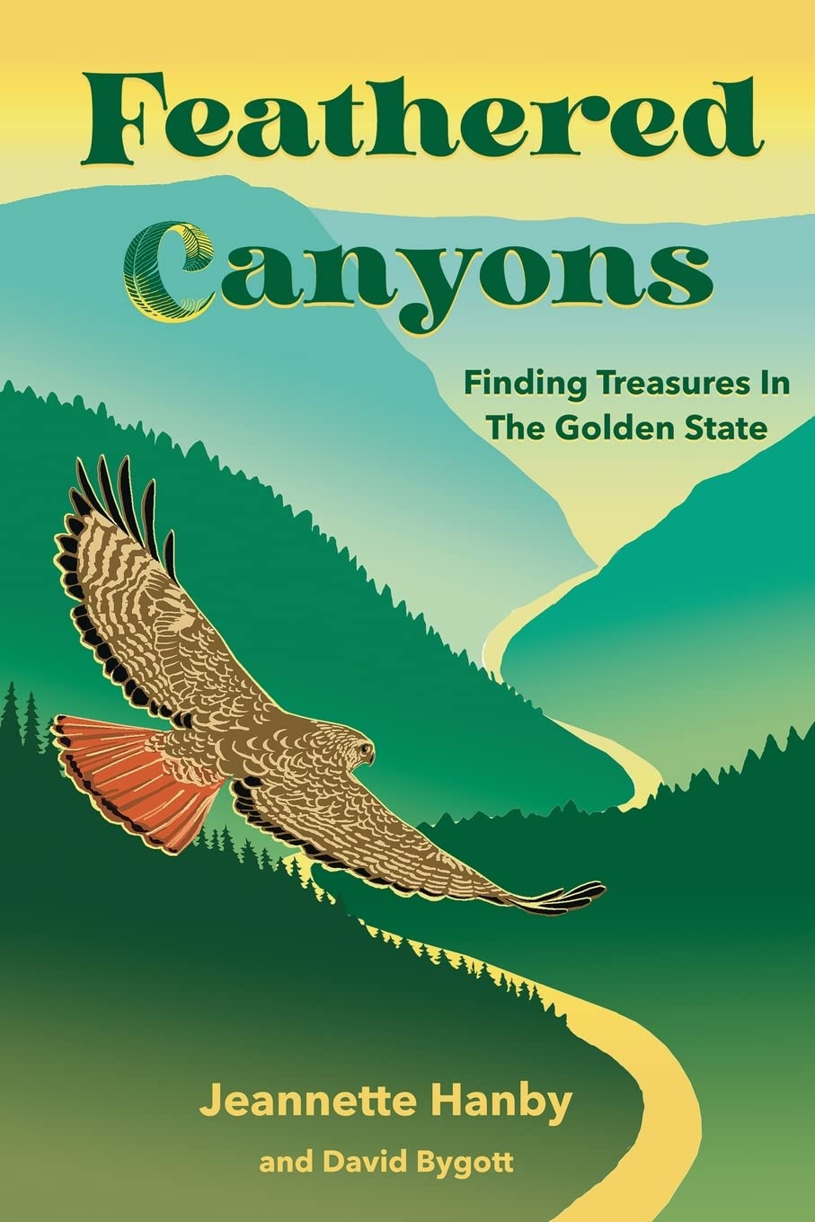 Feathered Canyons: Finding Treasures In The Golden State: Hanby ...